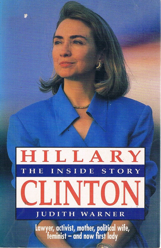 Hillary Clinton. The Inside Story. Lawyer, Activist, Mother, Political ...