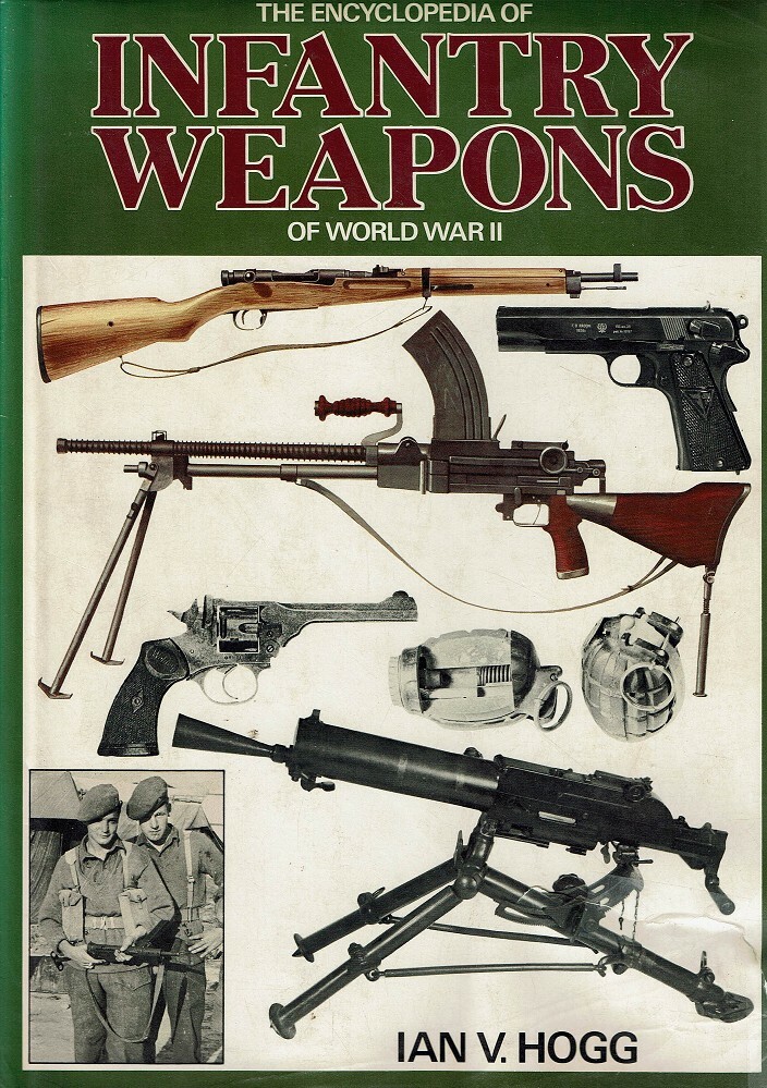 The Encyclopedia Of Infantry Weapons Of World War II Hogg Ian W ...
