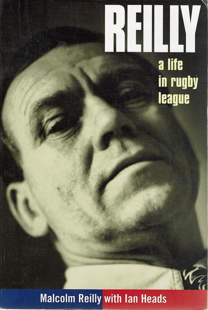 Reilly. A Life in Rugby League Reilly Malcolm, Heads Ian | Marlowes Books