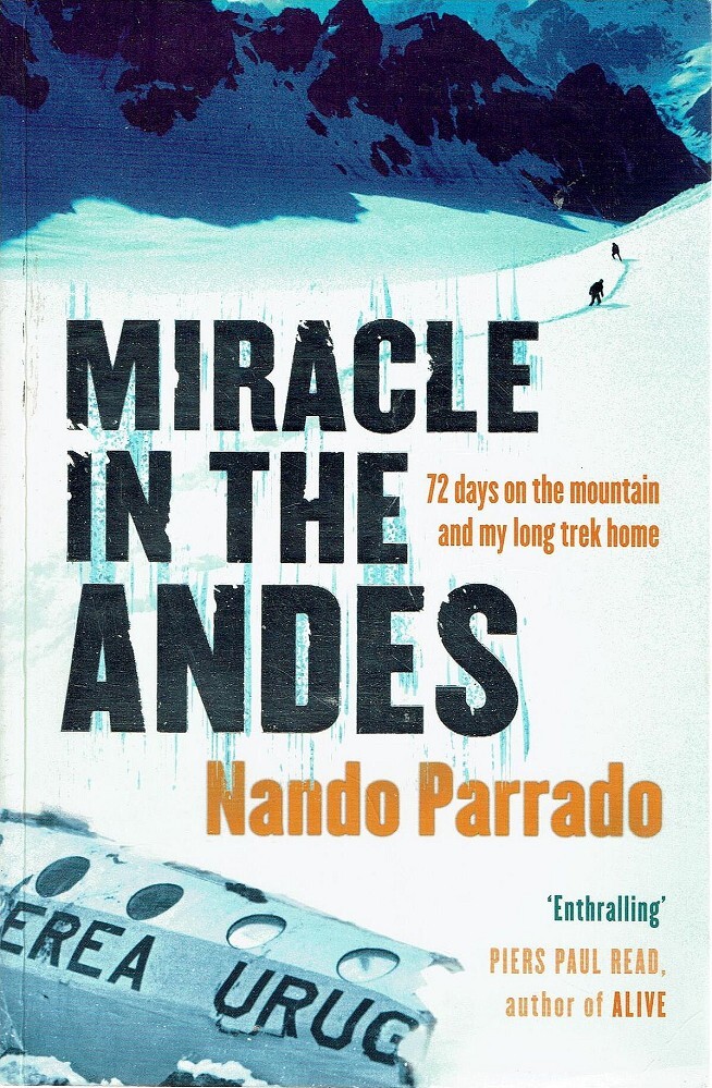 Miracle In The Andes. 72 Days on the Mountain and My Long Trek Home ...