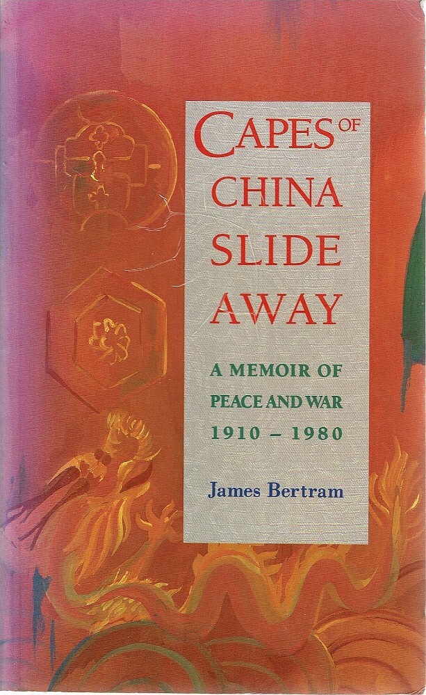 Capes Of China Slide Away. A Memoir Of Peace And War 1910-1980 Bertram ...