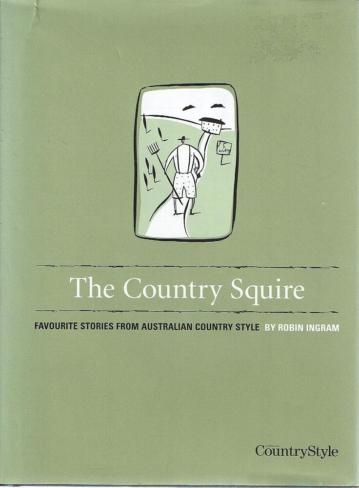 The Country Squire. Favourite Stories From Australian Country Style ...