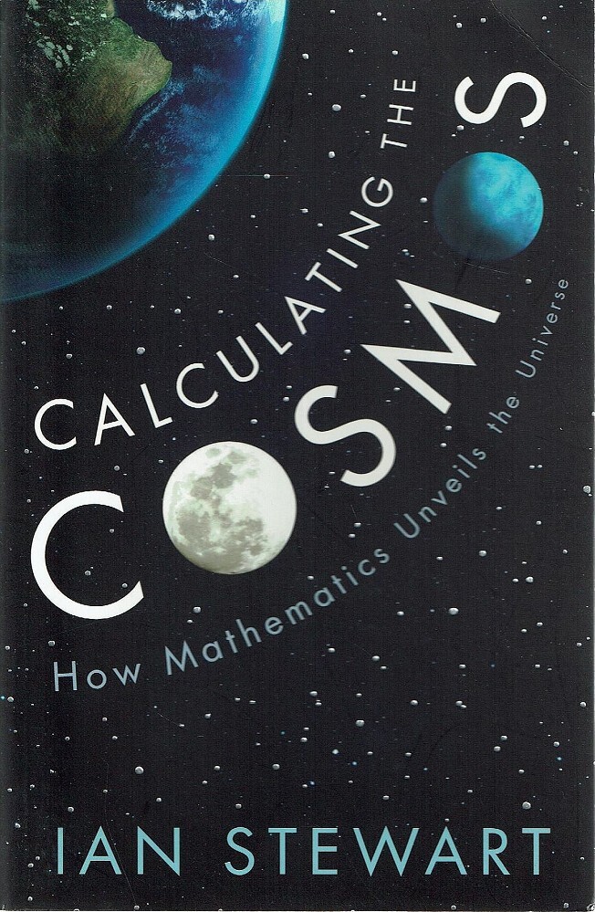 Calculating The Cosmos. How Mathematics Unveils The Universe Stewart ...