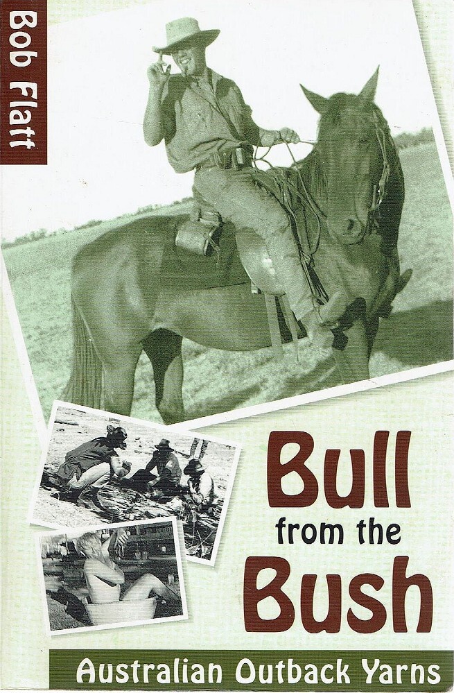 Bull From The Bush. Australian Outback Yarns Flatt Bob | Marlowes Books