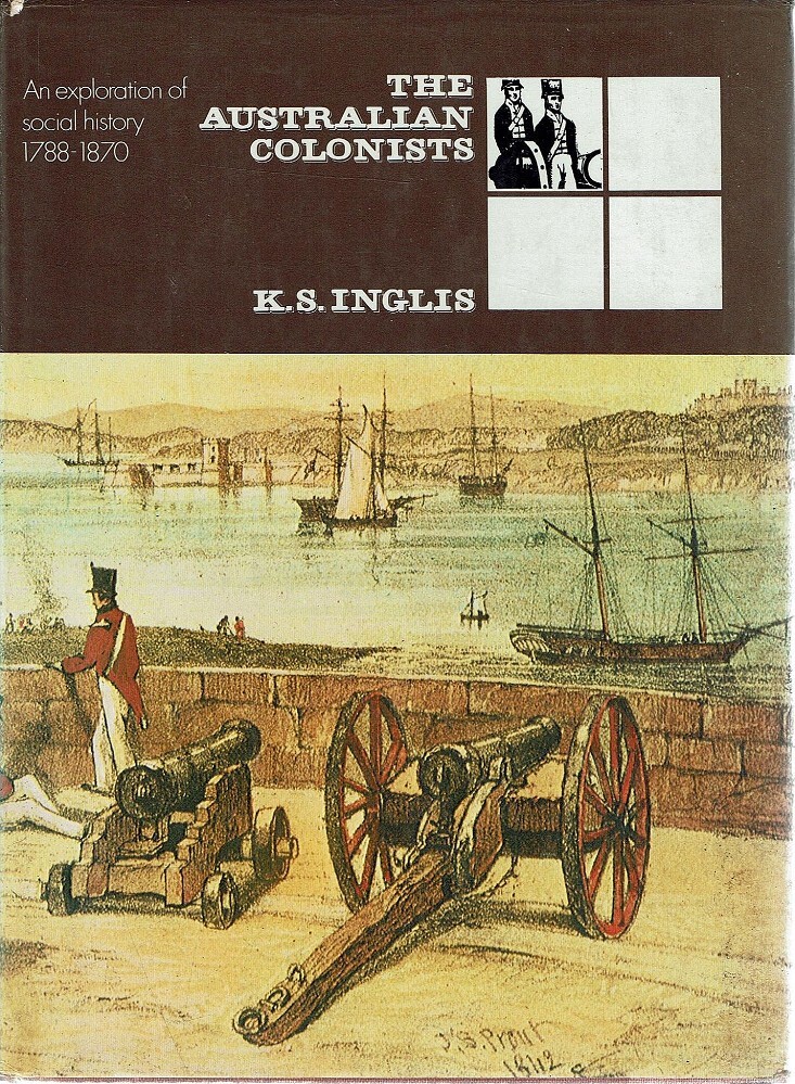 The Australian Colonists. An Exploration Of Social History 1788-1870 ...