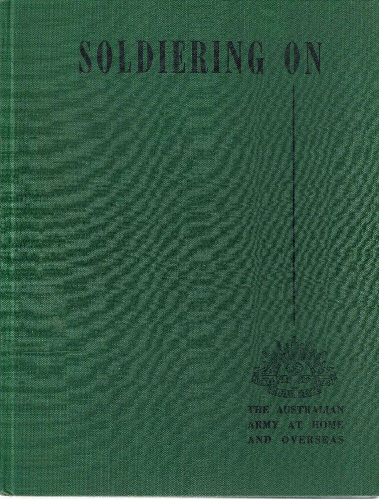 Soldiering On. The Australian Army At Home And Overseas | Marlowes Books