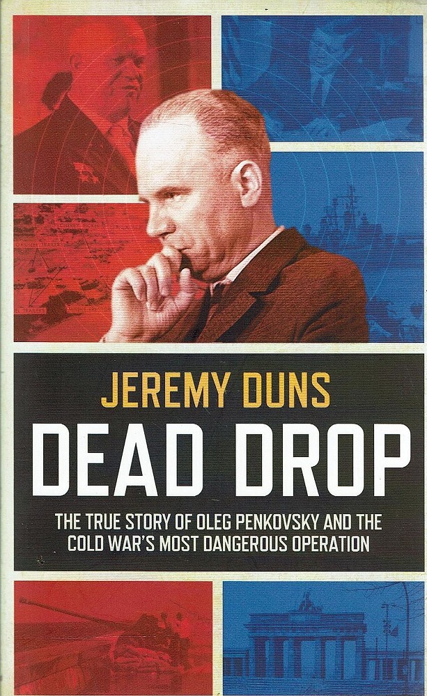 Dead Drop. The True Story Of Oleg Penkovsky And The Cold War's Most ...