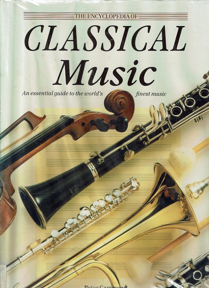 The Encyclopedia Of Classical Music. An Essential Guide To The World's ...