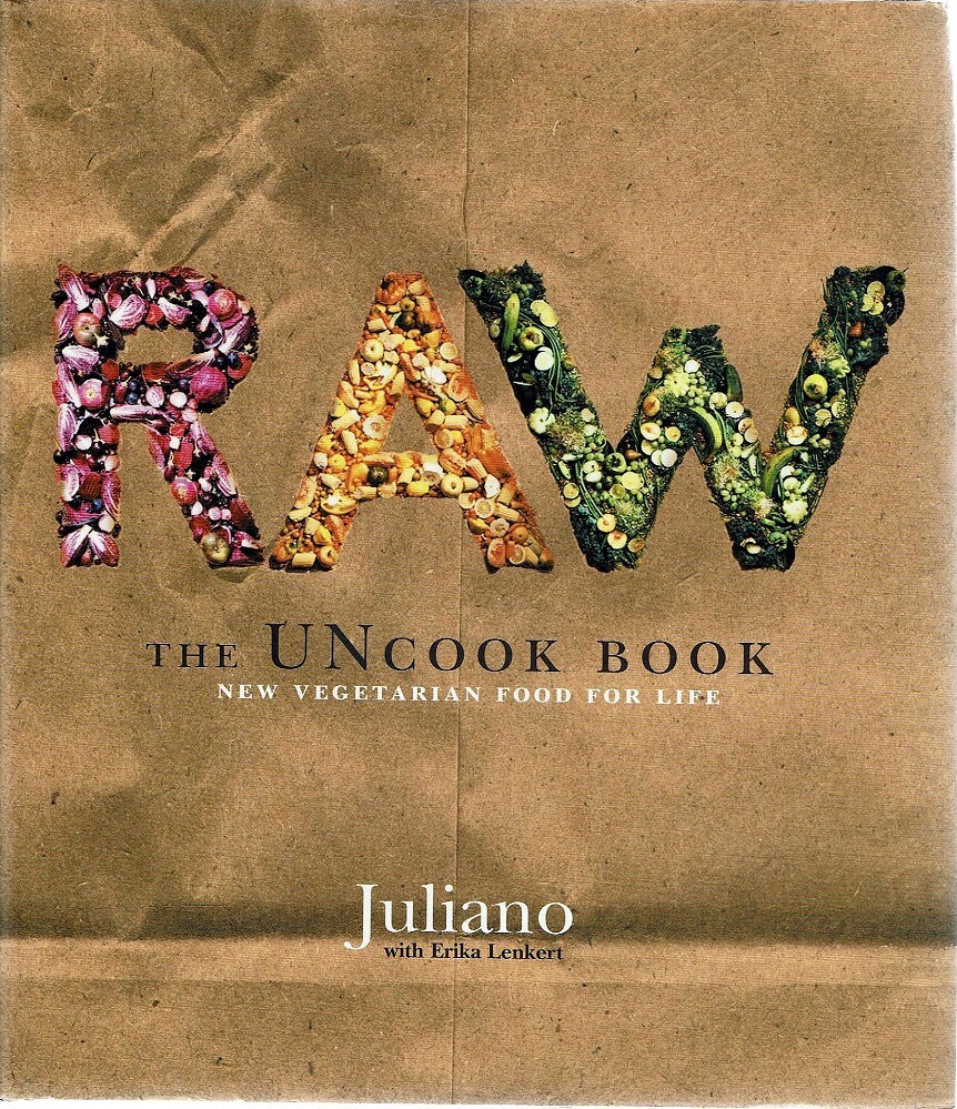 Raw. The Uncook Book. New Vegetarian Food for Life Juliano Brotman ...