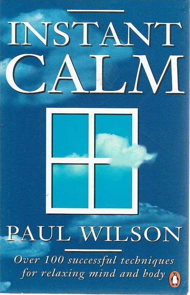 Instant Calm. Over 100 Successful Techniques For Relaxing Mind And Body ...