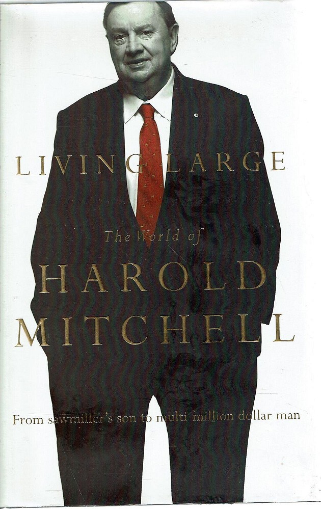 Living Large. The World Of Harold Mitchell. From Sawmiller's Son To ...