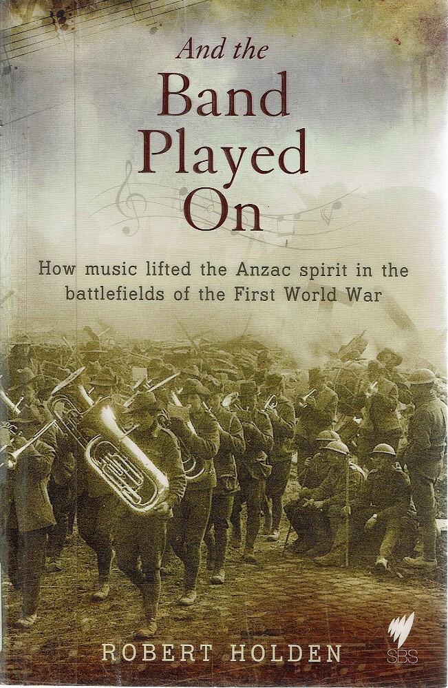 And The Band Played On. How Music Lifted The Anzac Spirit In The ...
