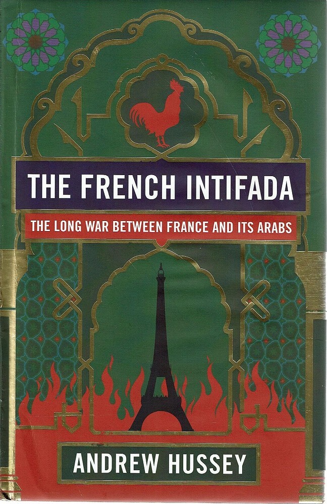 The French Intifada. The Long War Between France And Its Arabs Hussey ...