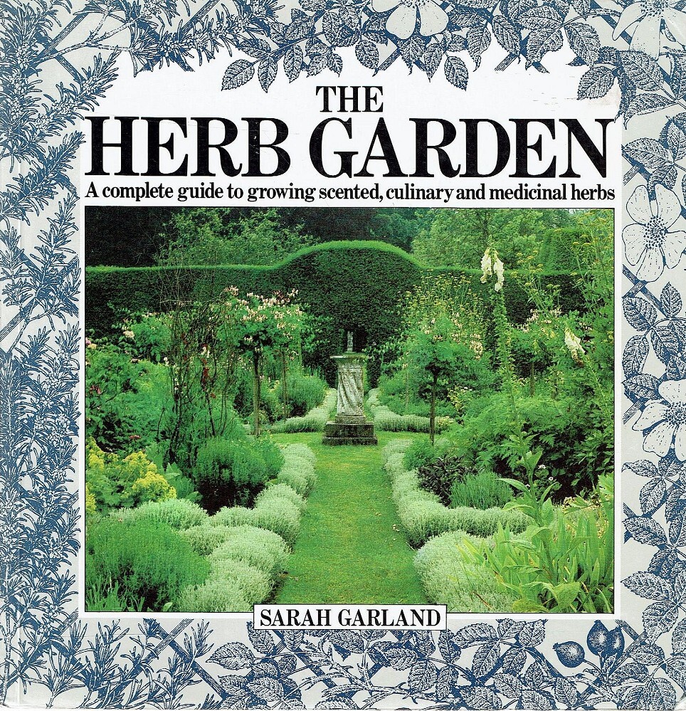 The Herb Garden. A Complete Guide To Growing Scented, Culinary And ...