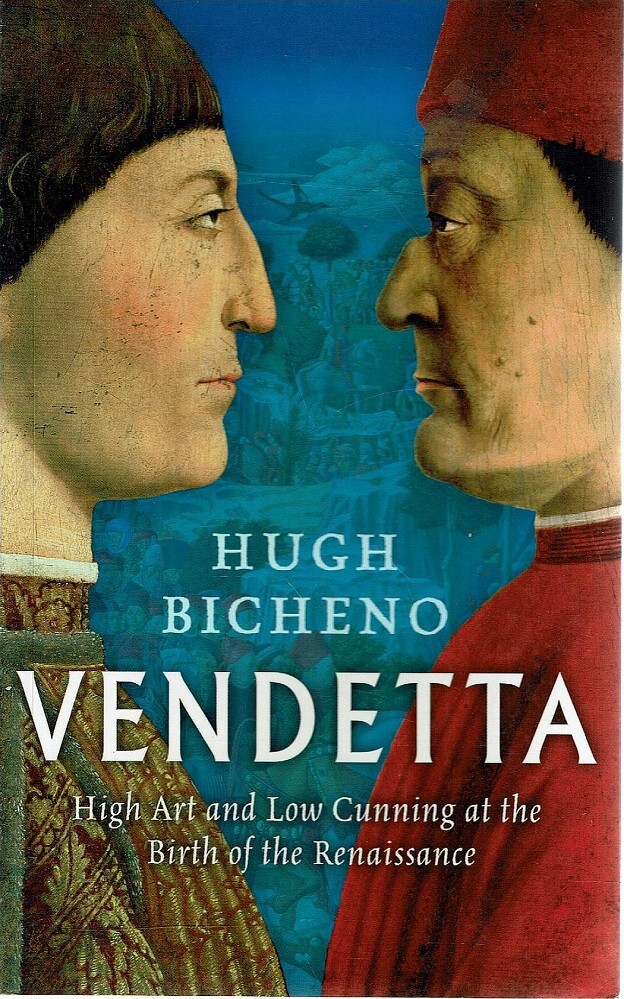 Vendetta. High Art And Low Cunning At The Birth Of The Renaissance Bicheno Hugh | Marlowes Books