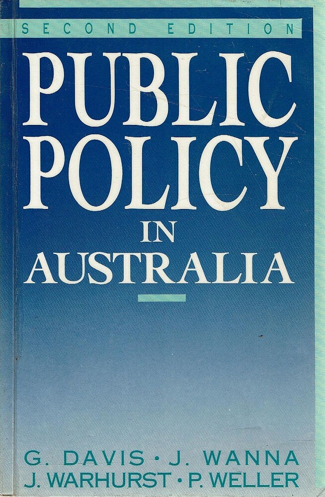 Public Policy in Australia. Second Edition Davis Glyn, J. Wanna, J ...