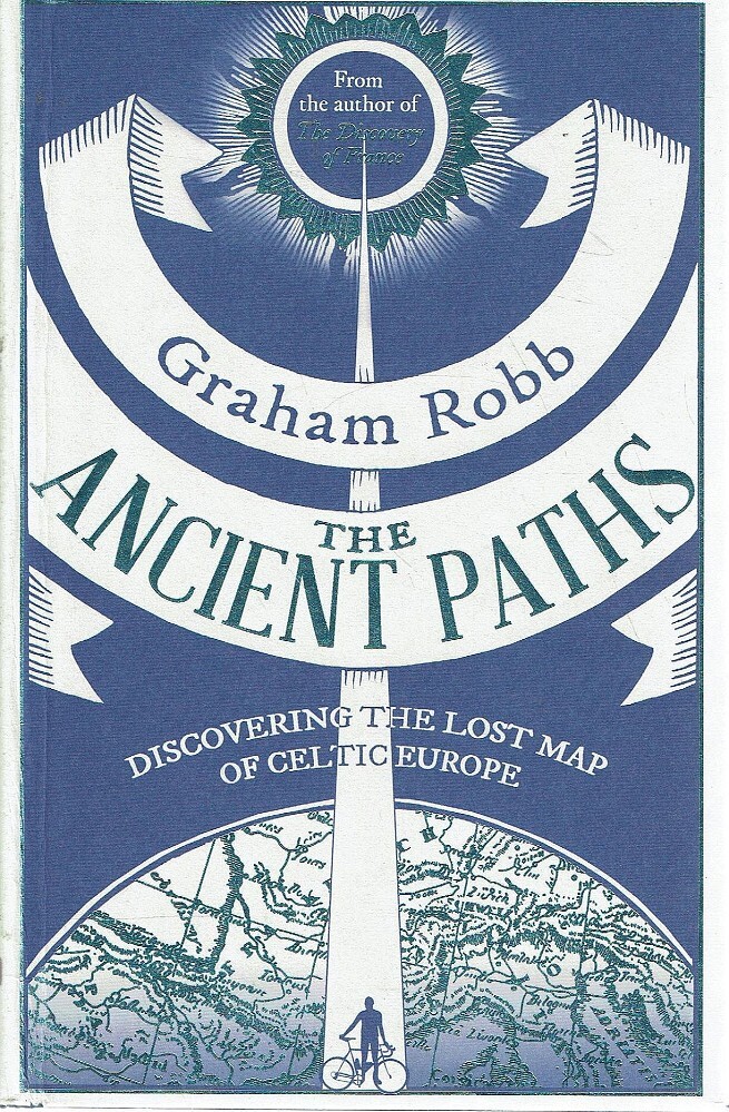 The Ancient Paths. Discovering The Lost Map Of Celtic Europe Robb ...