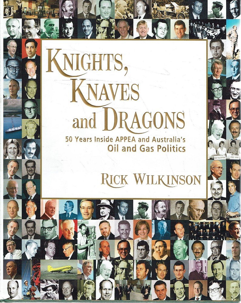 Knights, Knaves And Dragons. 50 Years Inside APPEA And Australia's Oil ...