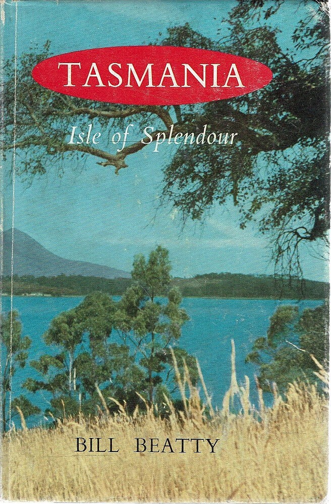 Tasmania. Isle Of Splendour Beatty Bill | Marlowes Books