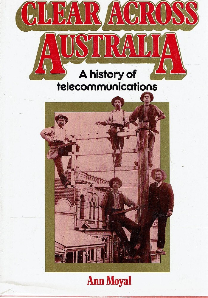 Clear Across Australia. A History Of Telecommunications Moyal Ann ...