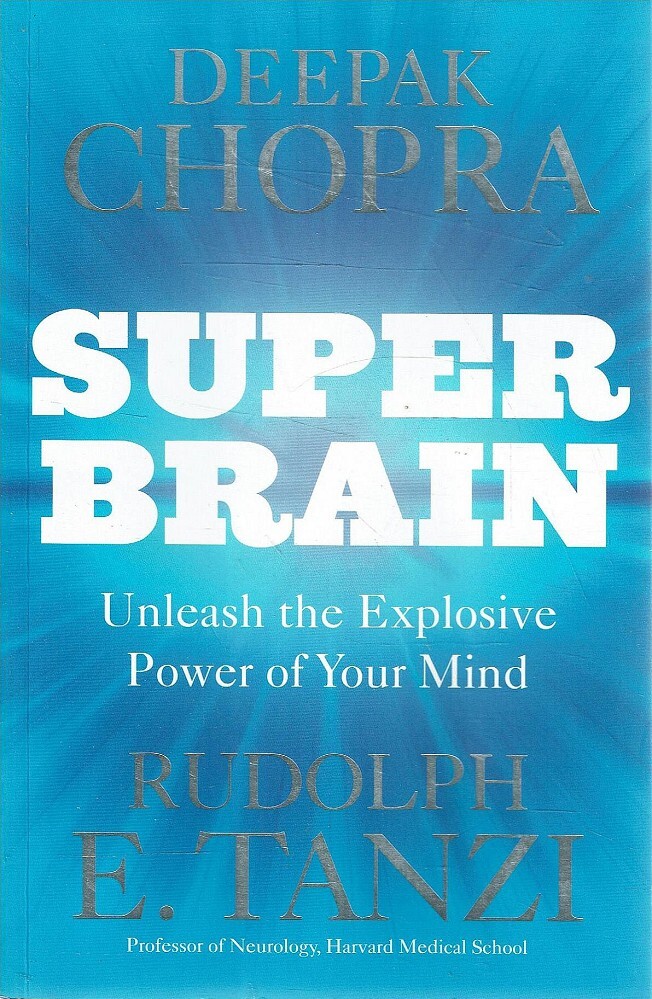 Super Brain. Unleashing the explosive power of your mind to maximize ... Super Brain. Unleashing the explosive power of your mind to maximize ...
