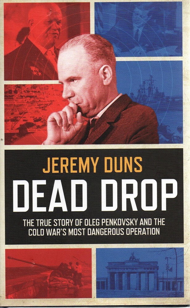 Dead Drop. The True Story Of Oleg Penkovsky And The Cold War's Most ...