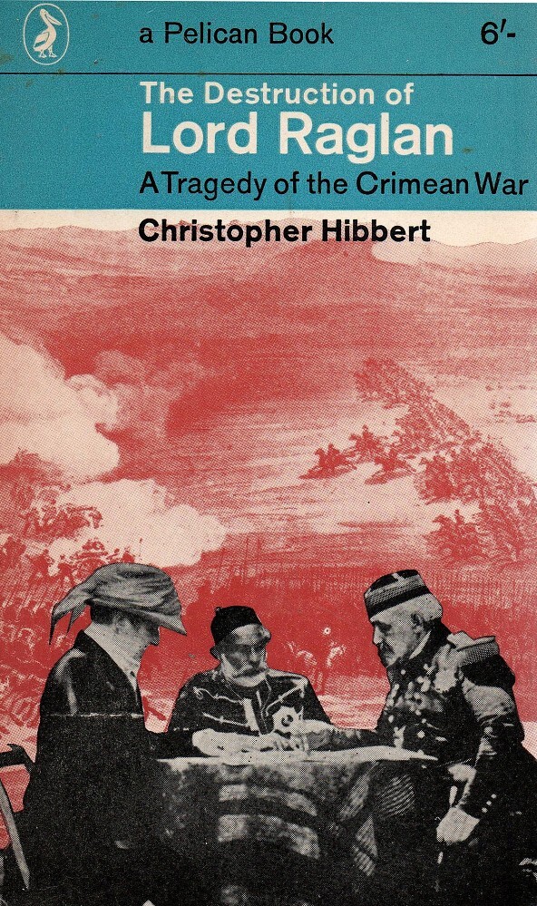 The Destruction Of Lord Raglan. A Tragedy Of The Crimean War. 1854-5 ...