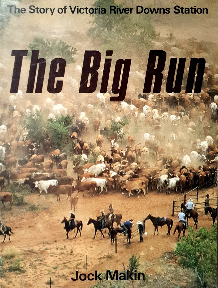 The Big Run. The Story Of Victoria River Downs Station Makin Jock ...