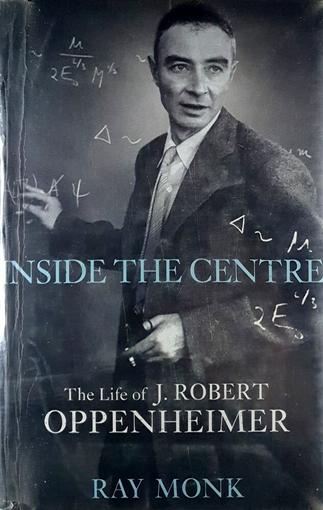 Inside The Centre. The Life Of J. Robert Oppenheimer Monk Ray ...