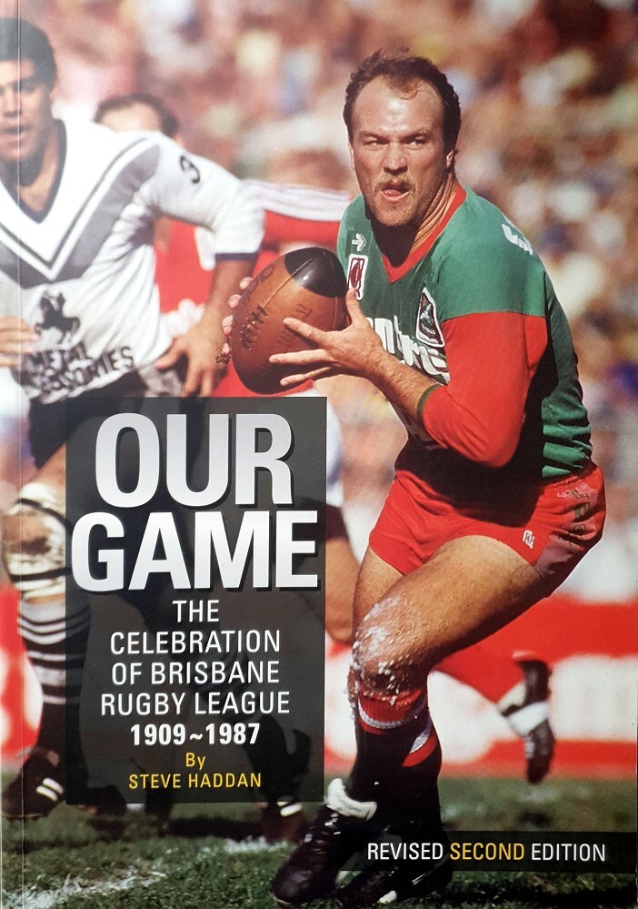 Our Game. The Celebration Of Brisbane Rugby League 1909-1987 Haddan ...