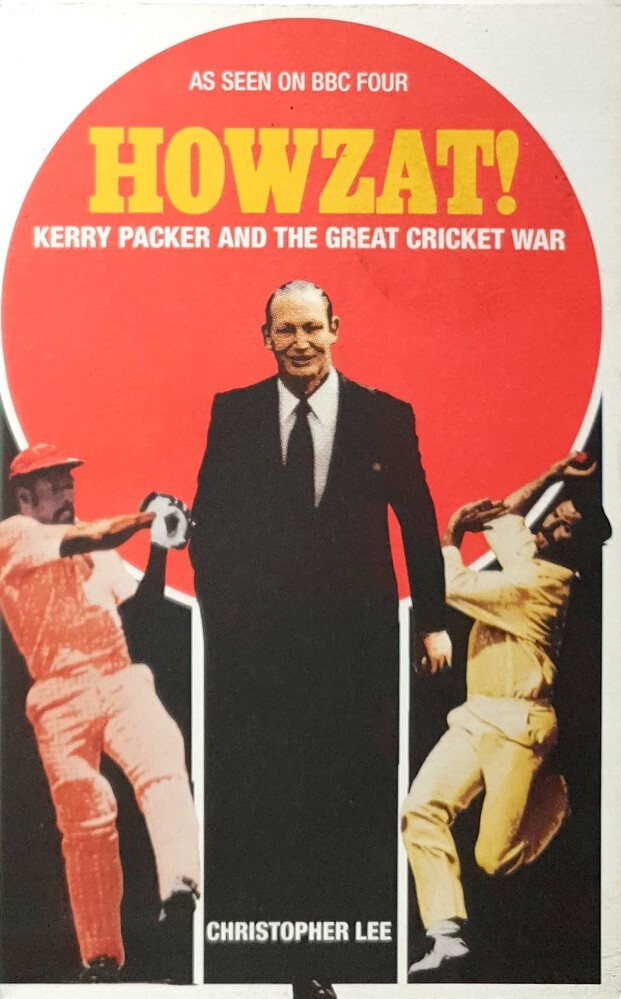 Howzat. Kerry Packer And The Great Cricket War Lee Christopher ...