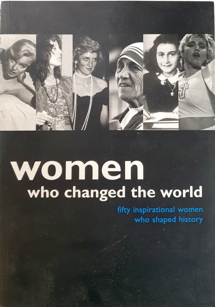 Women Who Changed The World. Fifty Inspirational Women Who Shaped ...