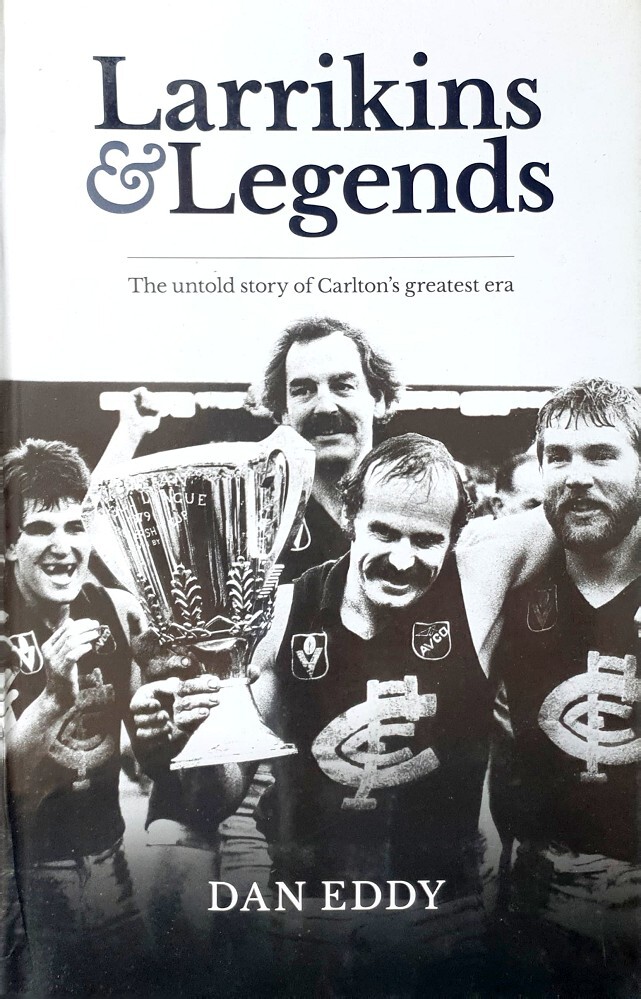 Larrikins And Legends. The Untold Story Of Carlton's Greatest Era Eddy ...