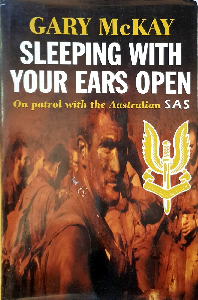 Sleeping With Your Ears Open. On Patrol With The Australian SAS McKay ...
