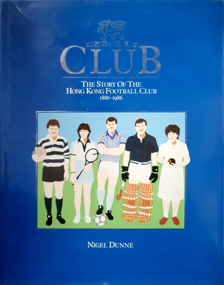 The Story Of The Hong Kong Football Club 1886-1986 Dunne Nigel ...