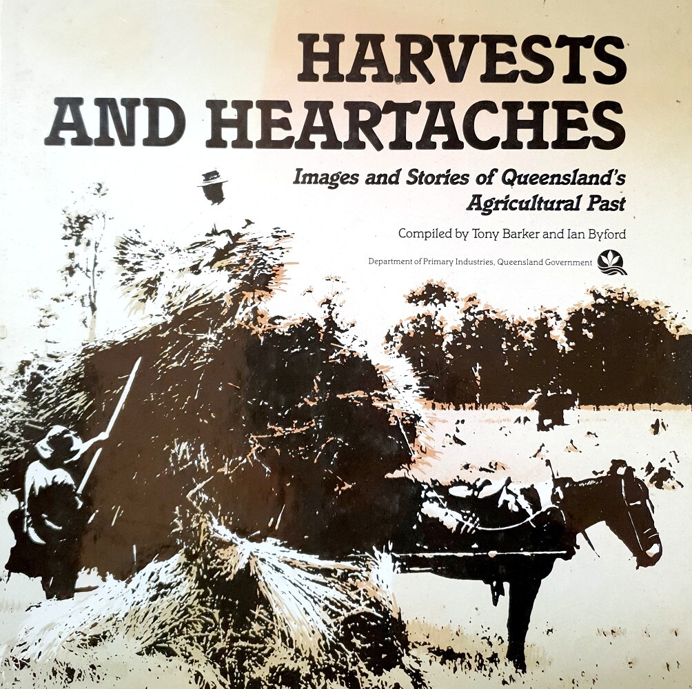 Harvests And Heartaches. Images And Stories Of Queensland's ...