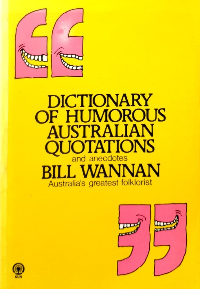Dictionary Of Humorous Australian Quotations And Anecdotes Wannan Bill ...