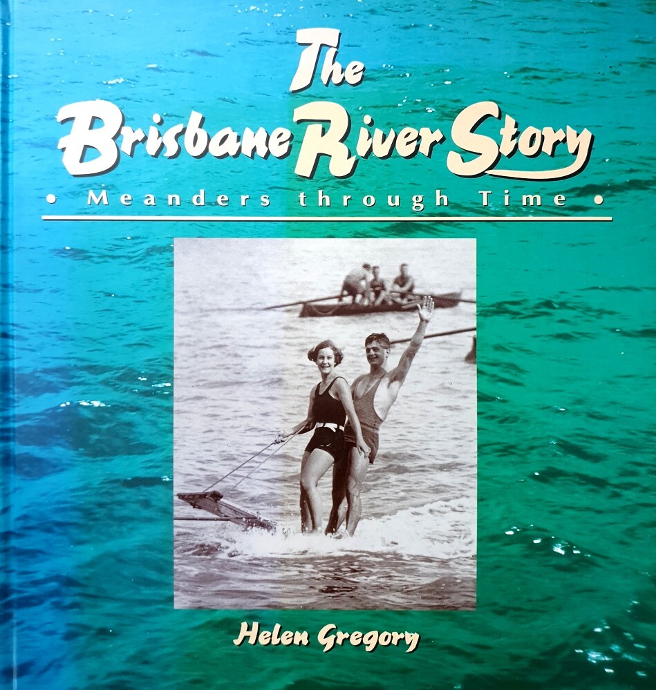 The Brisbane River Story. Meanders Through Time Gregory Helen ...