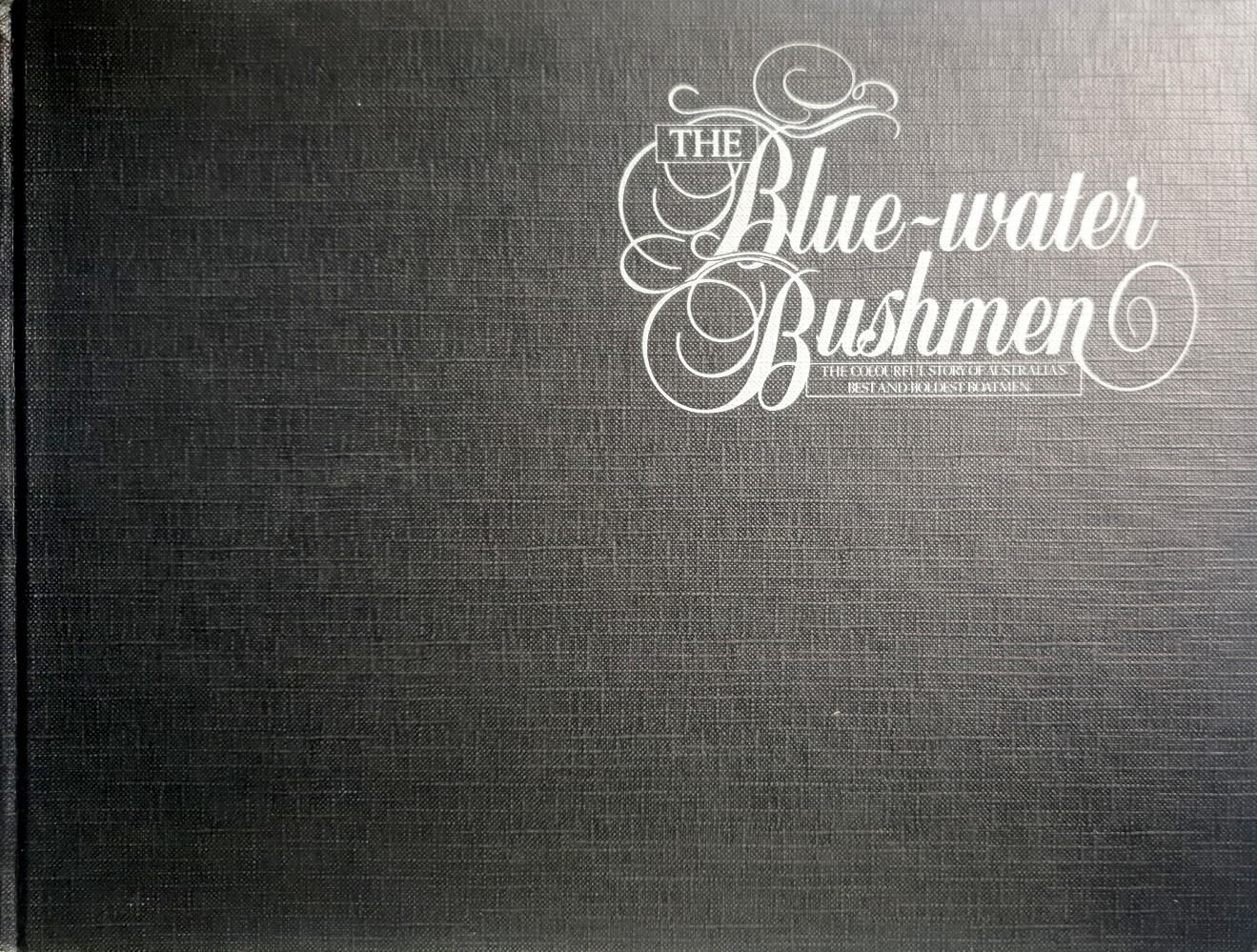 The Blue Water Bushmen. The Colourful Story Of Australia's Best And ...