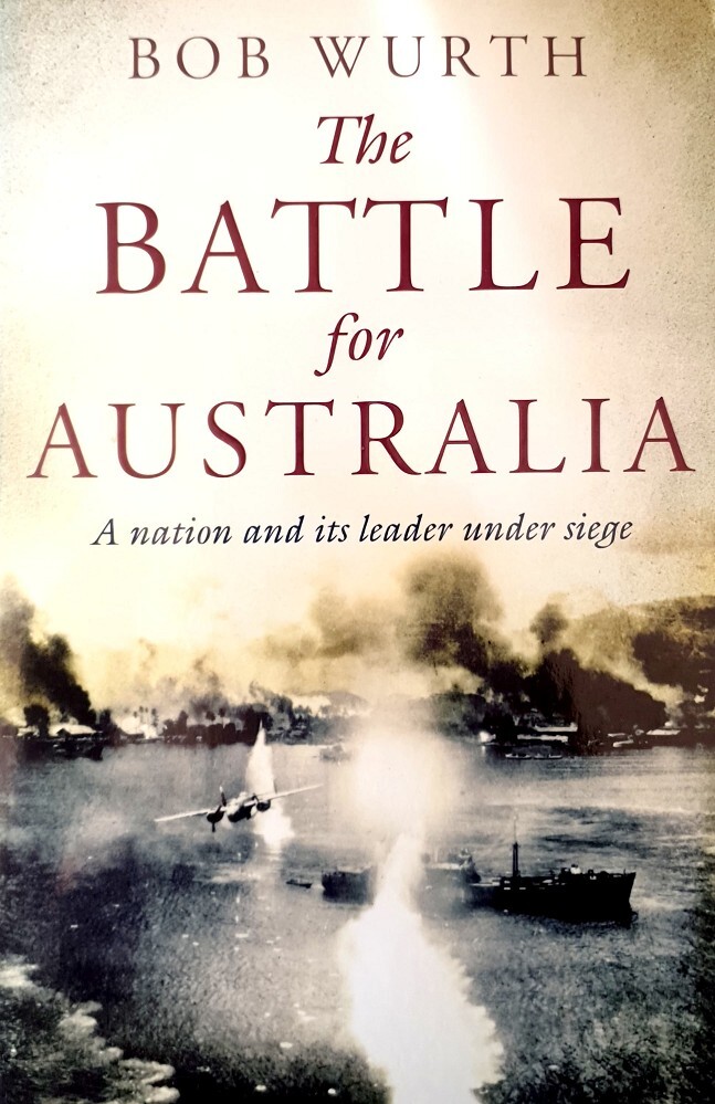 The Battle For Australia. A Nation And Its Leader Under Siege Wurth Bob ...