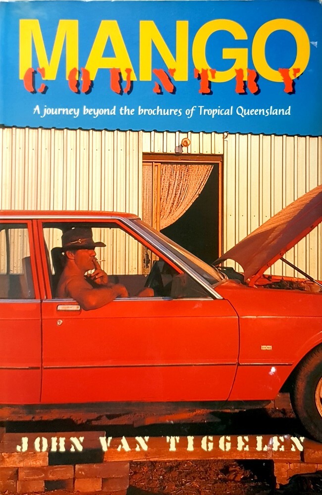 Mango Country. A Journey Beyond The Brochures Of Tropical Queensland ...