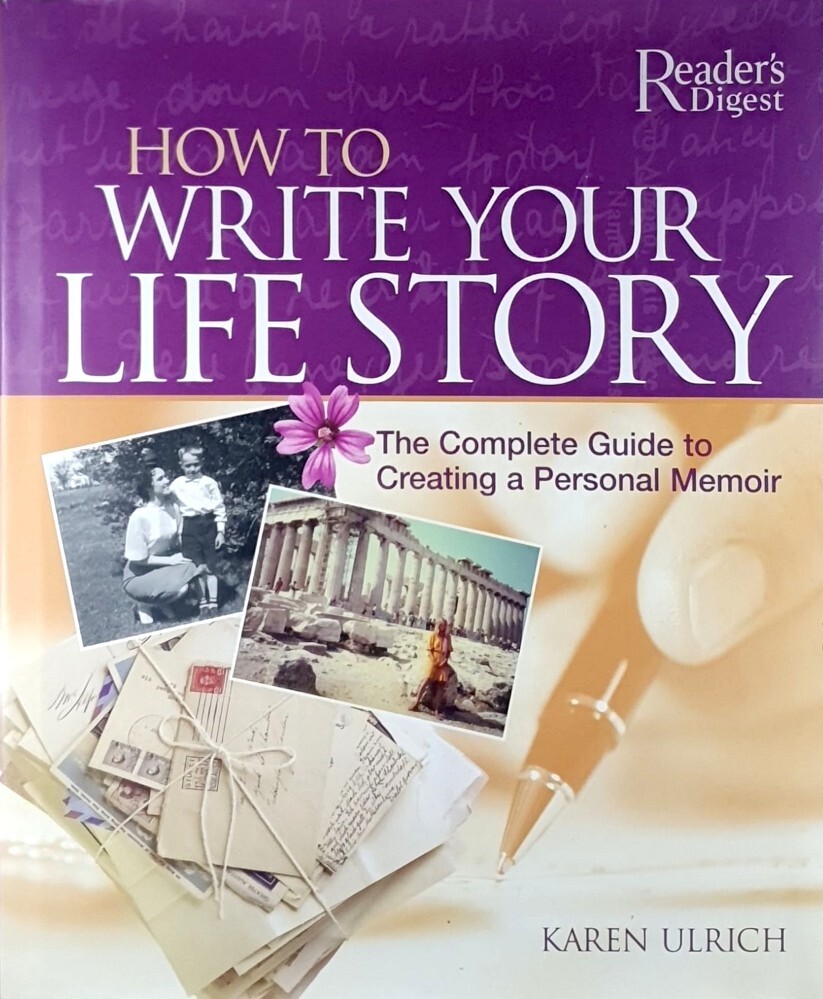 How To Write Your Life Story. The Complete Guide To Creating A Personal ...