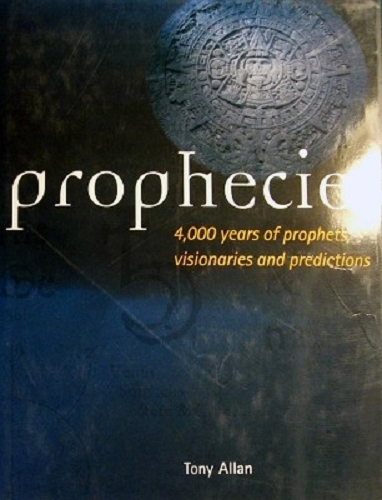Prophecies. 4000 Years Of Prophets, Visionaries And Predictions Allan ...