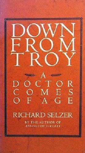 Down From Troy. A Doctor Comes Of Age Selzer Richard | Marlowes Books
