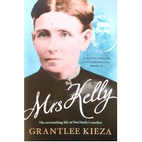 Mrs Kelly. The Astonishing Life Of Ned Kelly's Mother Kieza Grantlee ...
