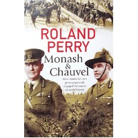 Monash And Chauvel. How Australia's Two Greatest Generals Changed The ...