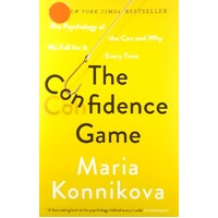 Confidence Game. The Psychology Of The Con And Why We Fall For It Every ...