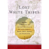 Lost White Tribes. The End of Privilege and the Last Colonials in Sri ...