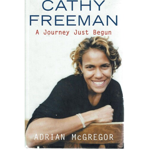 Cathy Freeman. A Journey Just Begun. McGregor Adrian | Marlowes Books