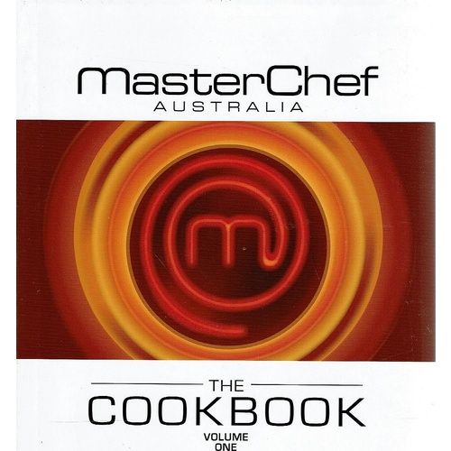 MasterChef Australia. The Cookbook. Volume One MasterChef Australia ...